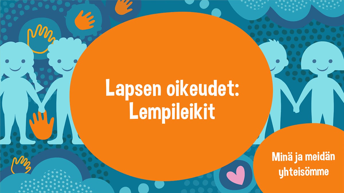 Lapsen oikeudet: Lempileikit – Varhaiskasvattajille – yle.fi