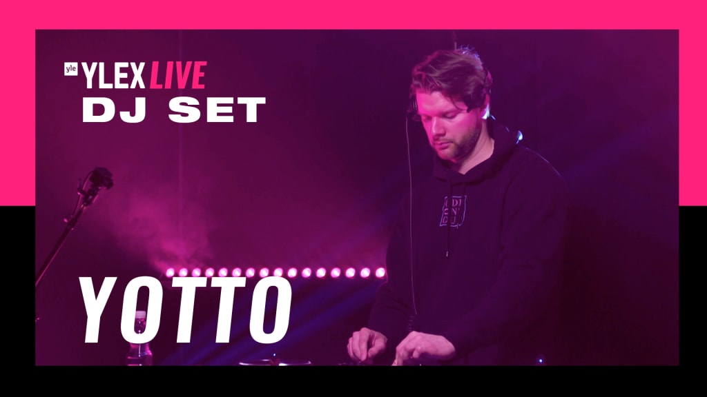 Yotto DJ-set (YleX Live) | YleX Live | TV | Areena | yle.fi